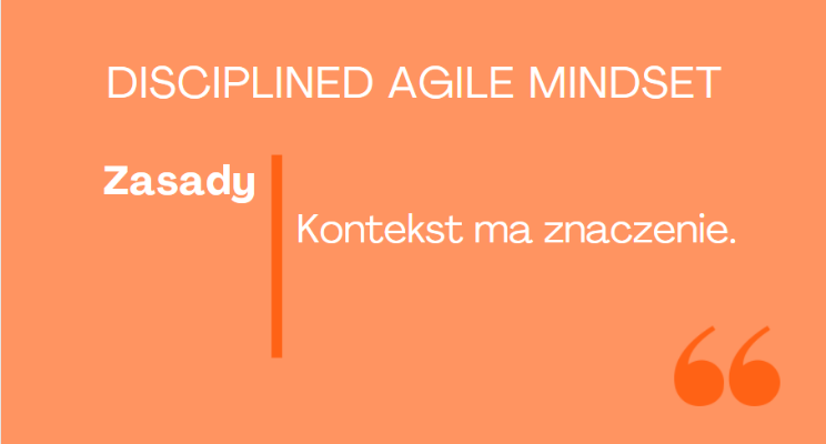 Kontekst ma znaczenie - Disciplined Agile Mindset Kontekst ma znaczenie - Disciplined Agile Mindset