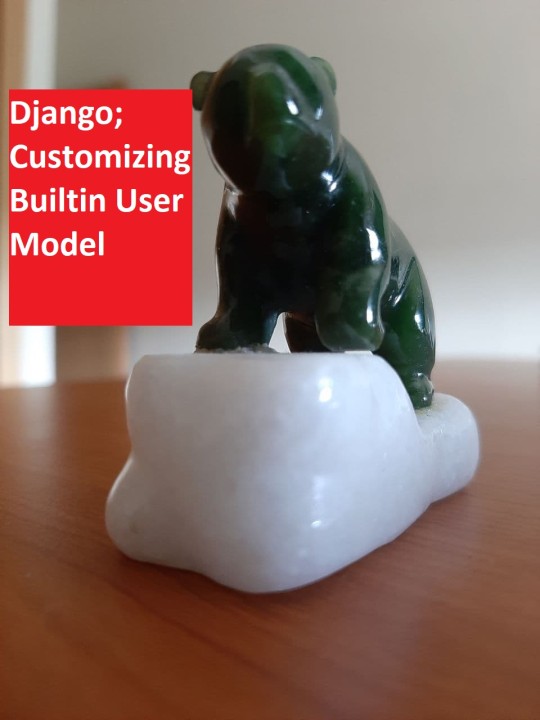 Django; Customizing Built-in User Model Django; Customizing Built-in User Model