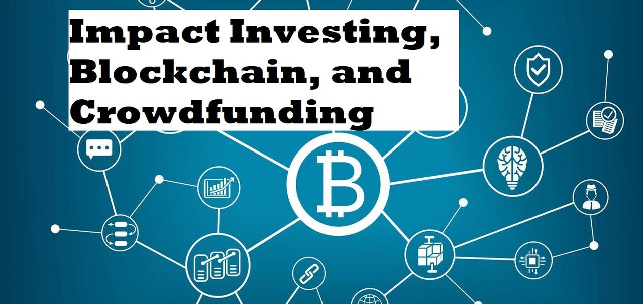 Impact Investing, Blockchain, and Crowdfunding Impact Investing, Blockchain, and Crowdfunding