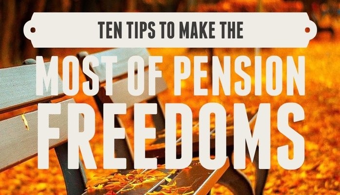 Ten tips to make the most of pension freedoms Ten tips to make the most of pension freedoms