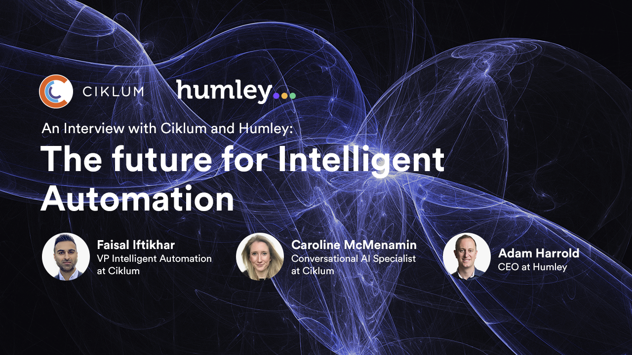 An Interview with Ciklum and Humley: The future for Intelligent Automation An Interview with Ciklum and Humley: The future for Intelligent Automation