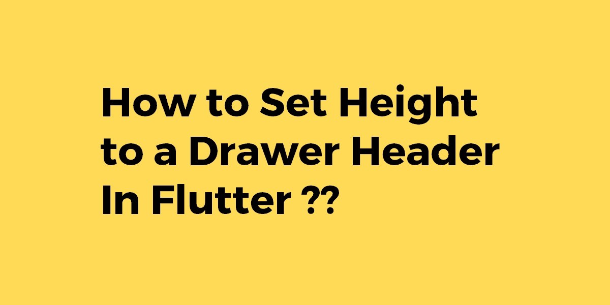 How to Set Height to a Drawer Header In Flutter? How to Set Height to a Drawer Header In Flutter?