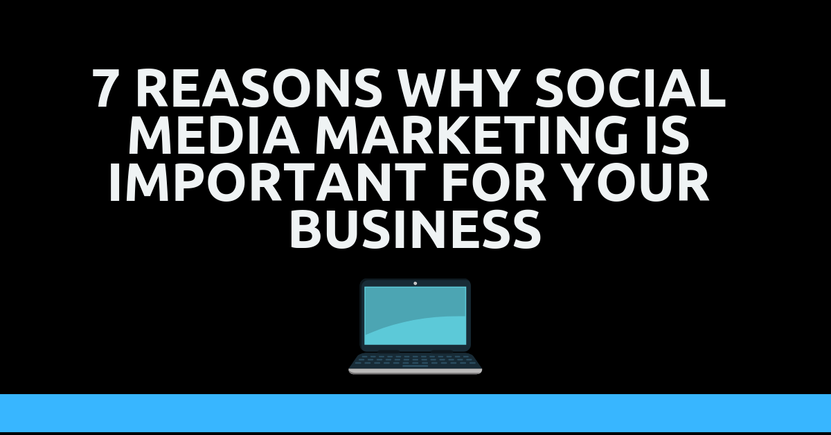 7 reasons why social media marketing is important for your business 7 reasons why social media marketing is important for your business
