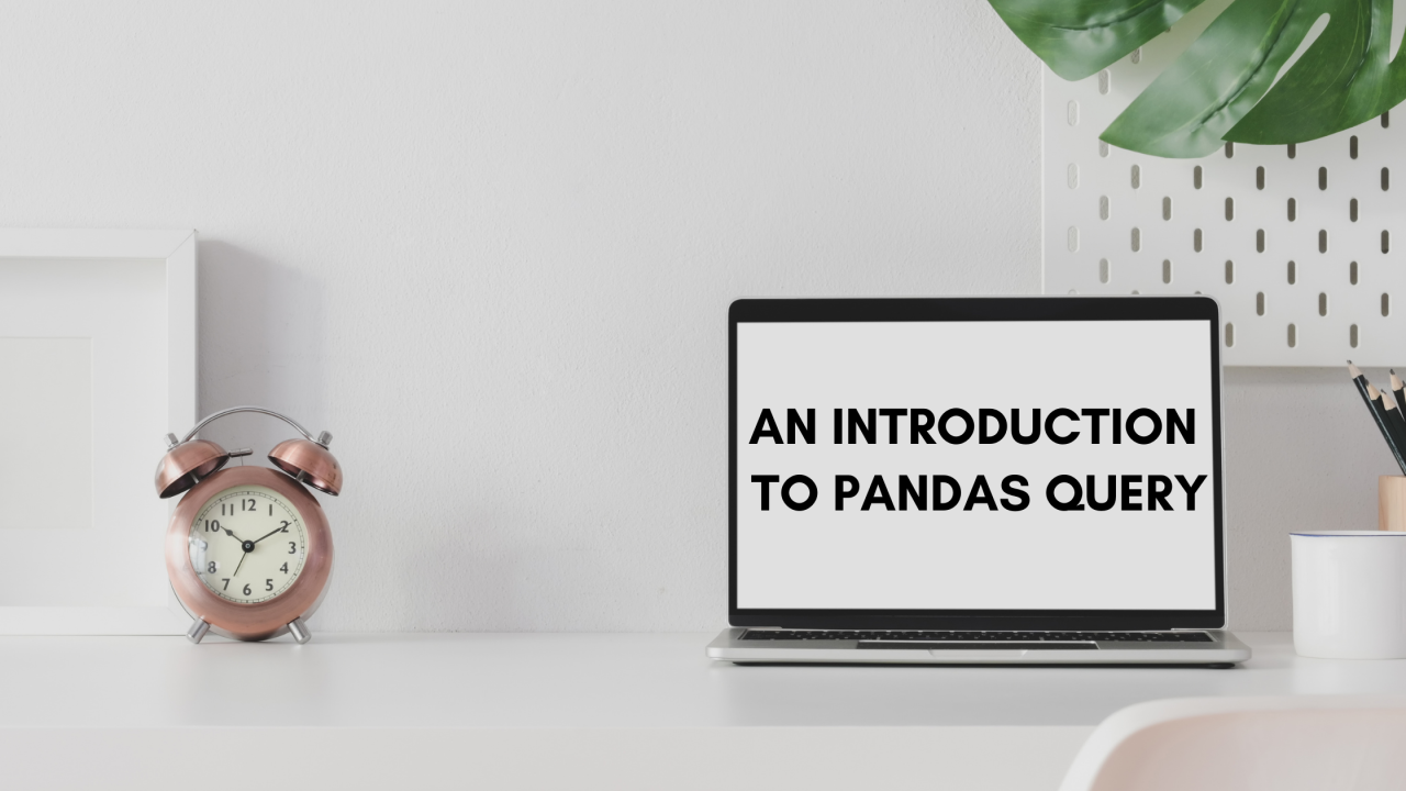 An Introduction to Pandas Query An Introduction to Pandas Query