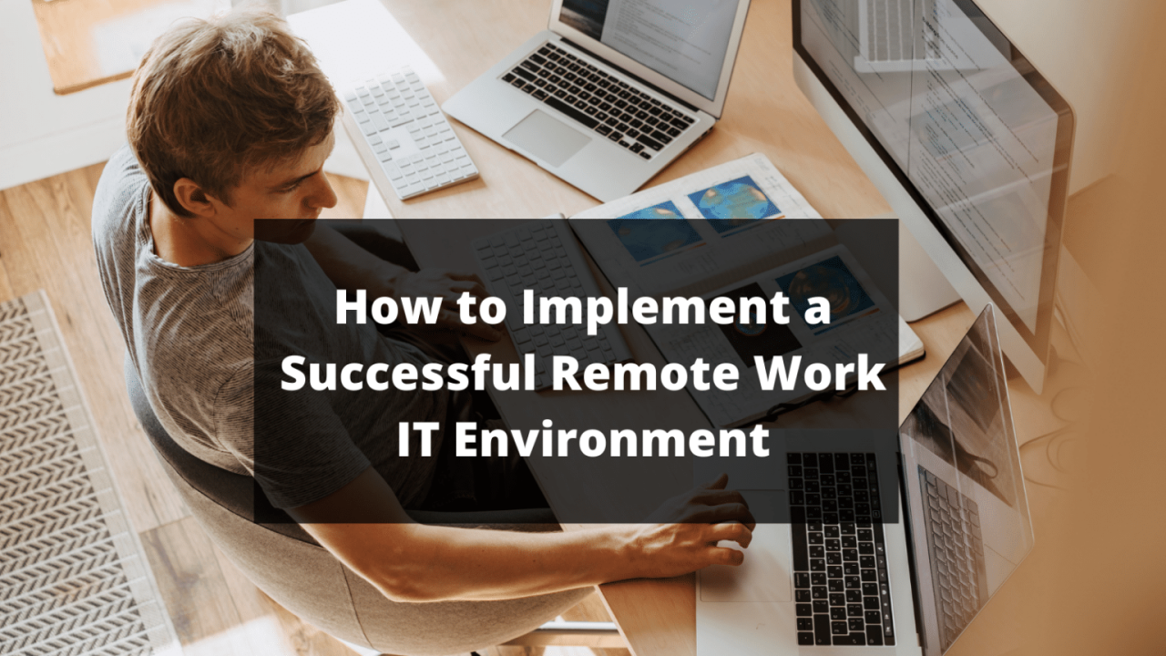 How to Implement a Successful Remote Work IT Environment How to Implement a Successful Remote Work IT Environment