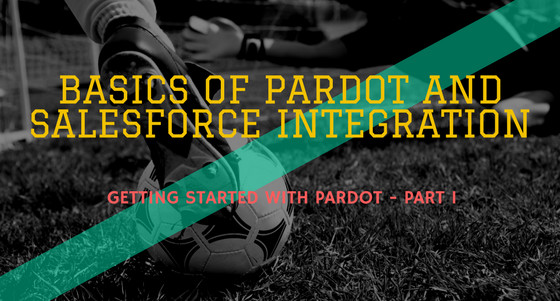 Getting Started with Pardot – Part 1 (Basics of Pardot and Salesforce ... Getting Started with Pardot – Part 1 (Basics of Pardot and Salesforce ...
