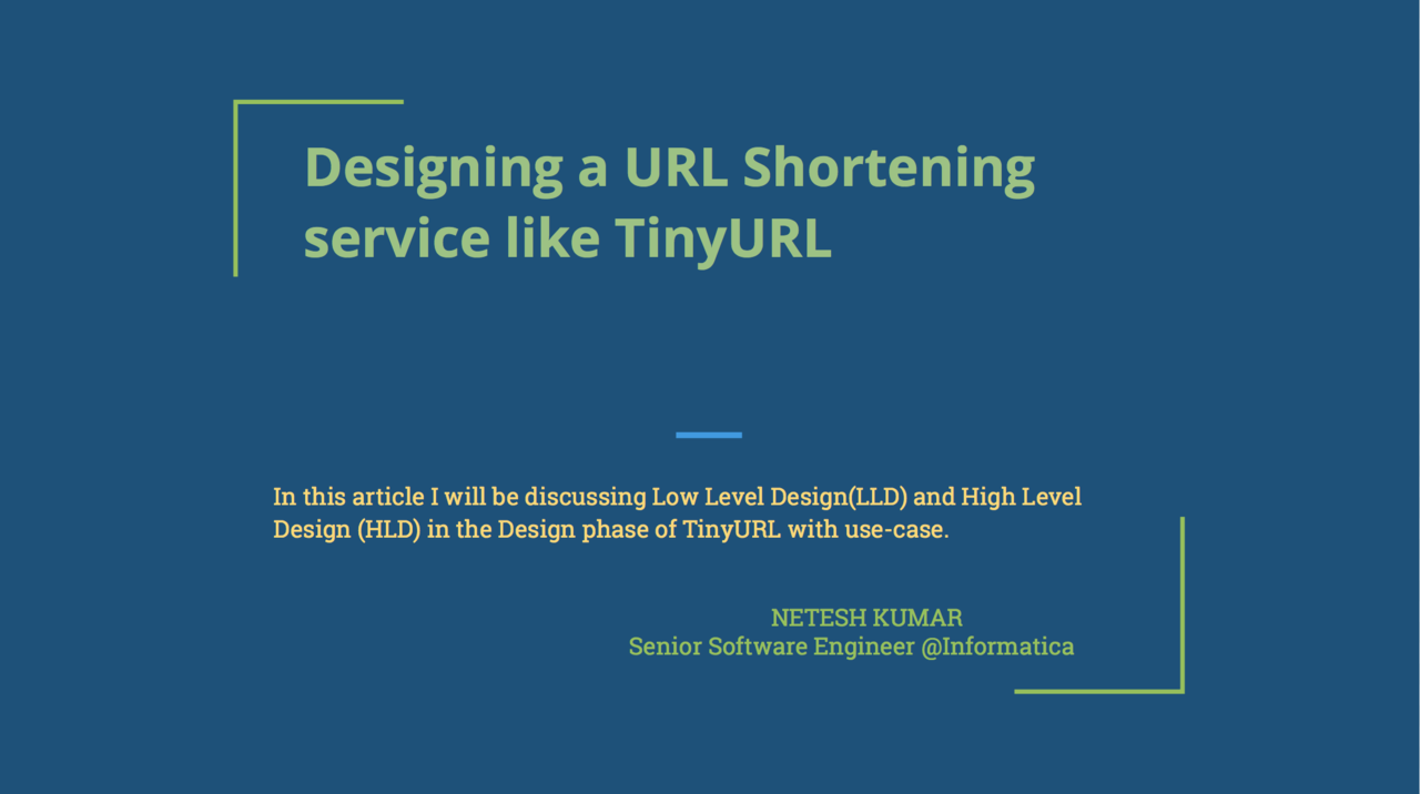 Designing a URL Shortening service like TinyURL Designing a URL Shortening service like TinyURL