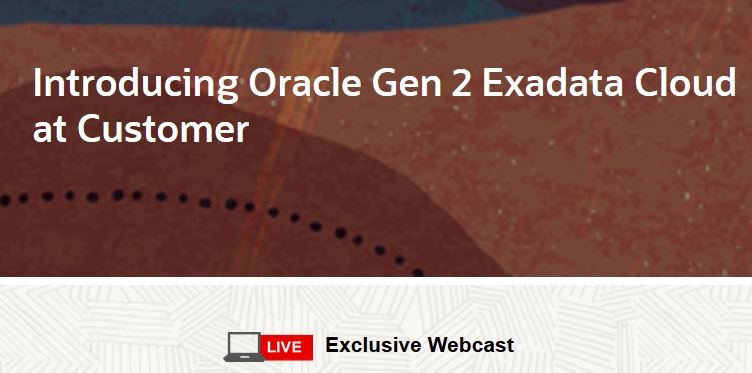 Introducing Oracle Gen 2 Exadata Cloud at Customer Introducing Oracle Gen 2 Exadata Cloud at Customer
