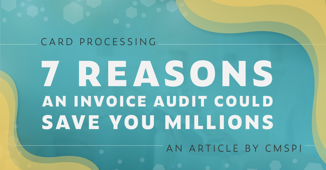Card Processing - Seven Reasons an Invoice Audit Could Save You Millions Card Processing - Seven Reasons an Invoice Audit Could Save You Millions