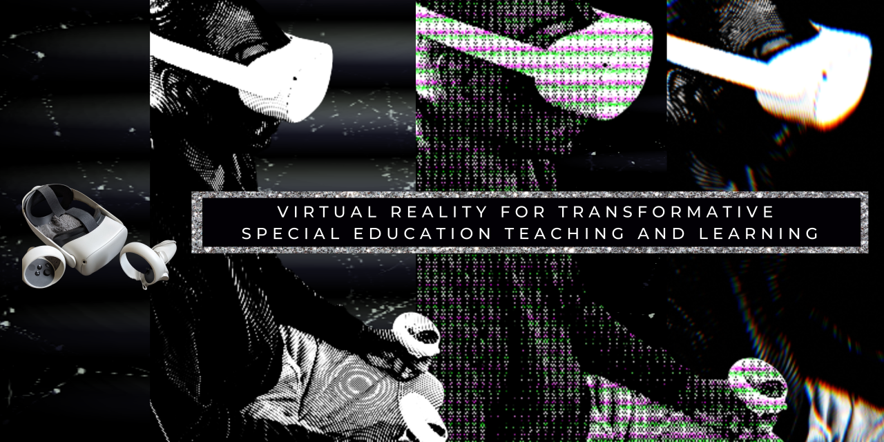 Virtual Reality for Transformative Special Education Outcomes Virtual Reality for Transformative Special Education Outcomes