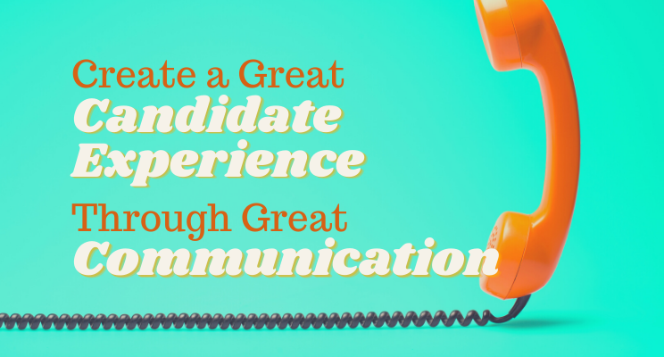 Create a Great Candidate Experience Create a Great Candidate Experience