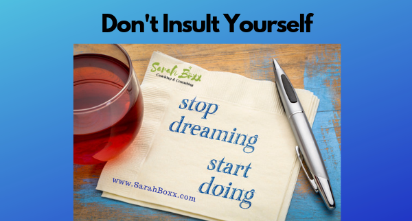 Don't Insult Yourself Don't Insult Yourself