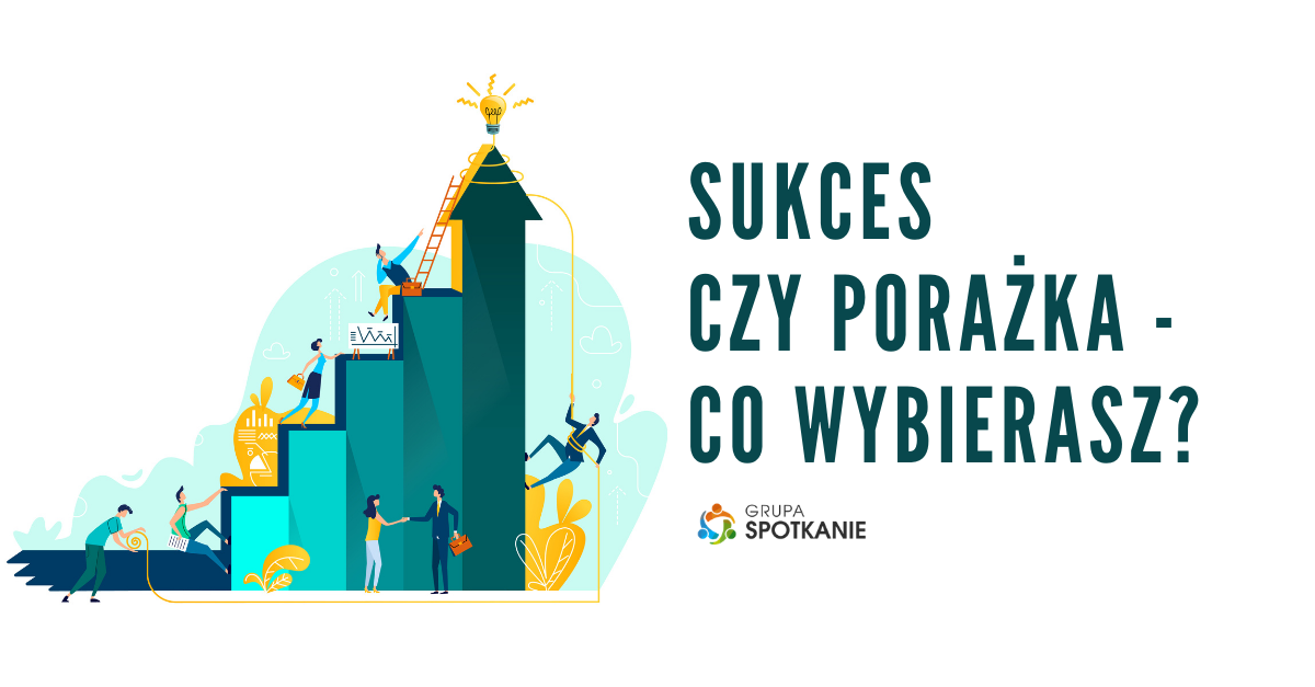 Sukces czy porażka - co wybierasz? Sukces czy porażka - co wybierasz?
