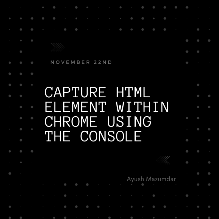 Capture HTML Element within Chrome using the console. Capture HTML Element within Chrome using the console.
