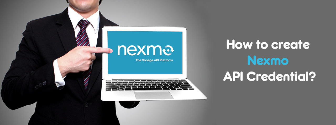 How To Create Nexmo API Credential? How To Create Nexmo API Credential?