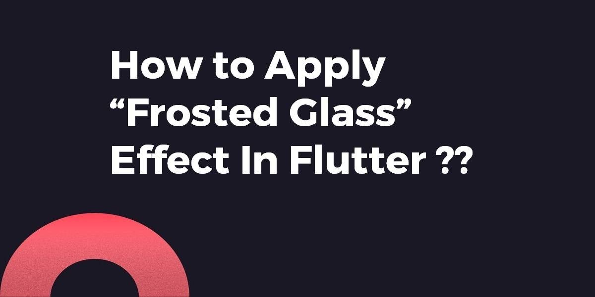 Flutter Tutorial: How to Apply “Frosted Glass” Effect? Flutter Tutorial: How to Apply “Frosted Glass” Effect?