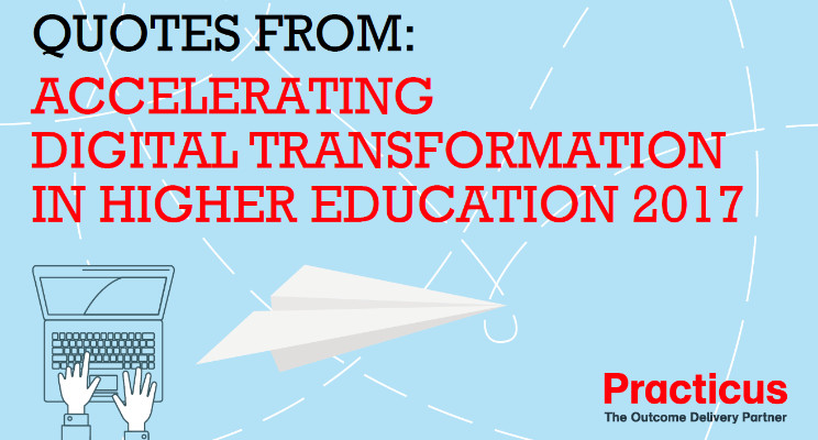 Quotes from Accelerating Digital Transformation in Higher Education 2017 Quotes from Accelerating Digital Transformation in Higher Education 2017