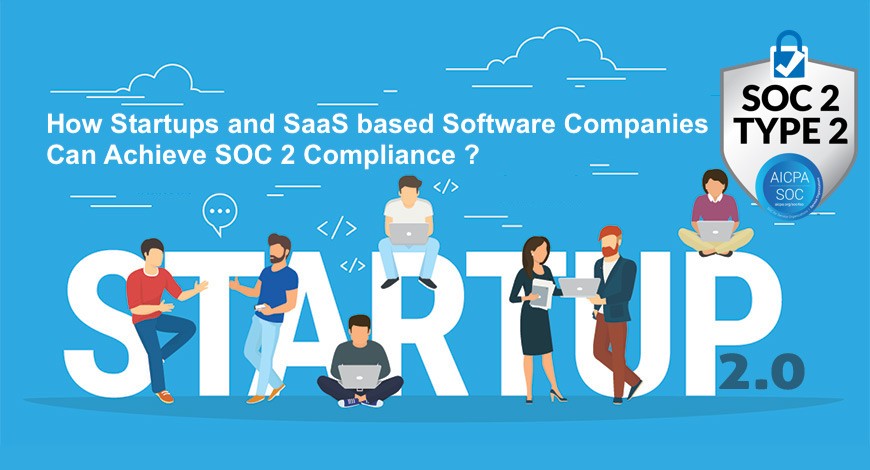 How Startups and SaaS based Software Companies Can Achieve SOC 2 ... How Startups and SaaS based Software Companies Can Achieve SOC 2 ...
