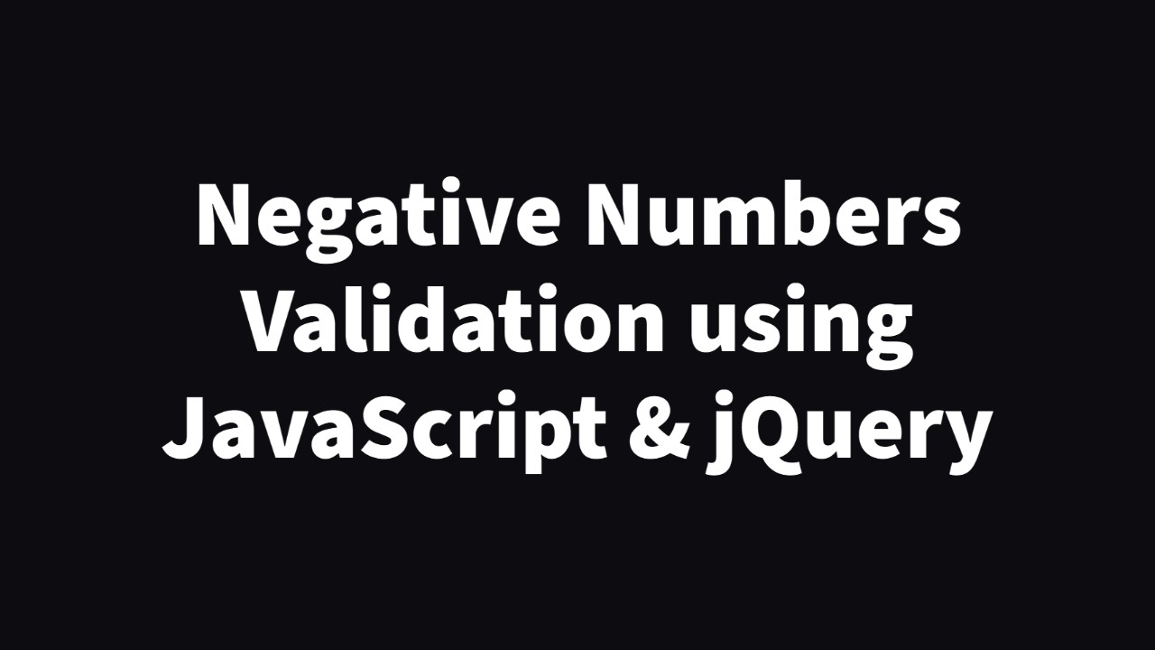 Negative Numbers validation using JavaScript & jQuery Negative Numbers validation using JavaScript & jQuery