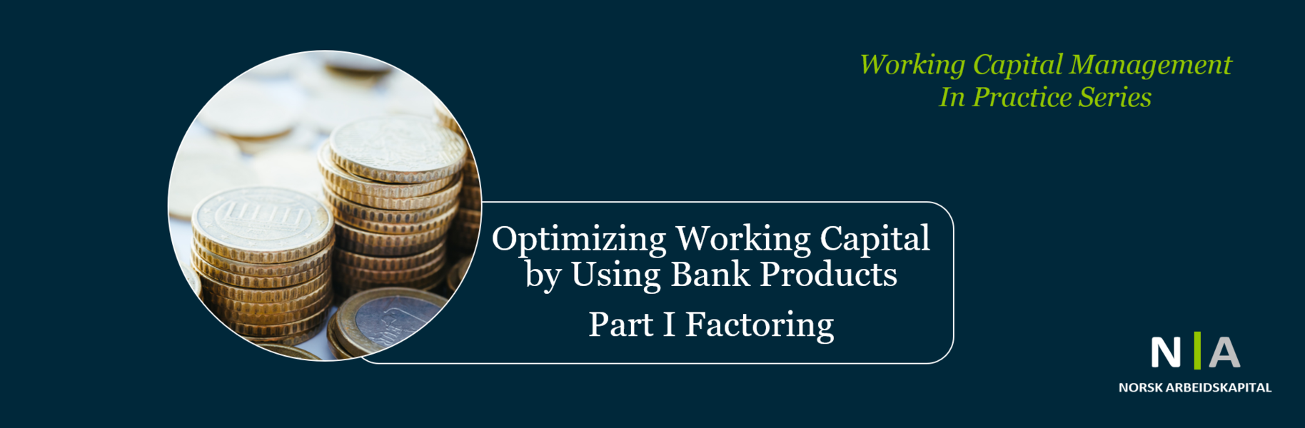 Optimizing Working Capital by Using Bank Products. Part 1 Factoring Optimizing Working Capital by Using Bank Products. Part 1 Factoring
