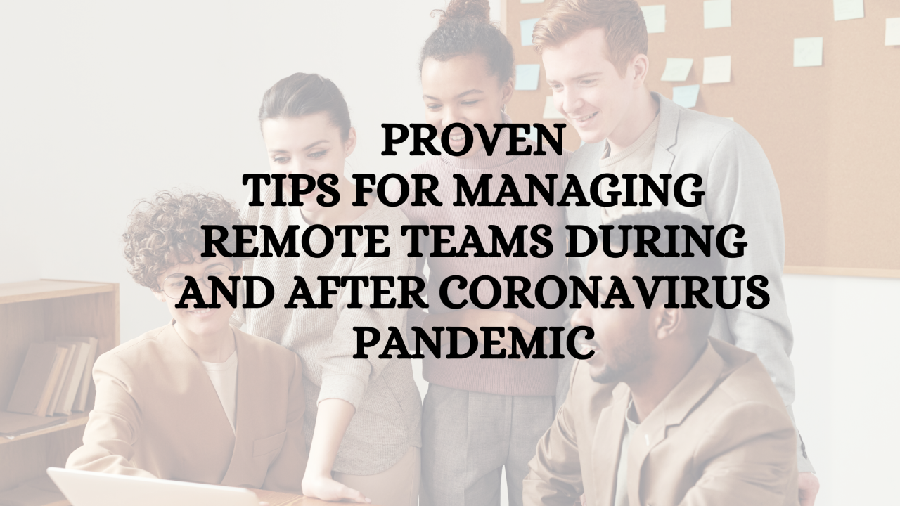 Proven Tips for Managing Remote Teams During and After Corona virus ... Proven Tips for Managing Remote Teams During and After Corona virus ...