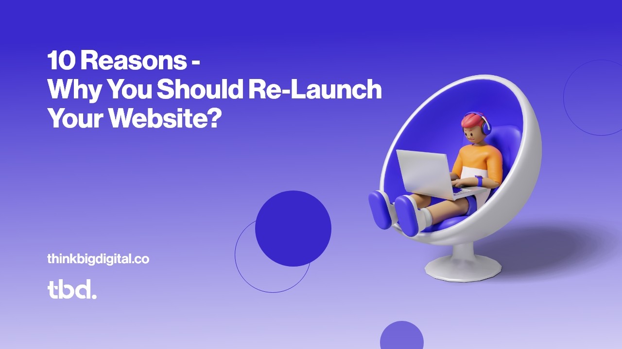 10 Reasons Why You Should Re-Launch Your Website 10 Reasons Why You Should Re-Launch Your Website