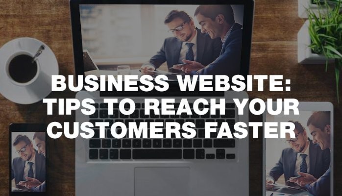 Business Website: Tips to reach your customers faster Business Website: Tips to reach your customers faster