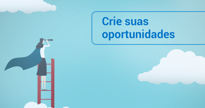 Crie suas oportunidades Crie suas oportunidades