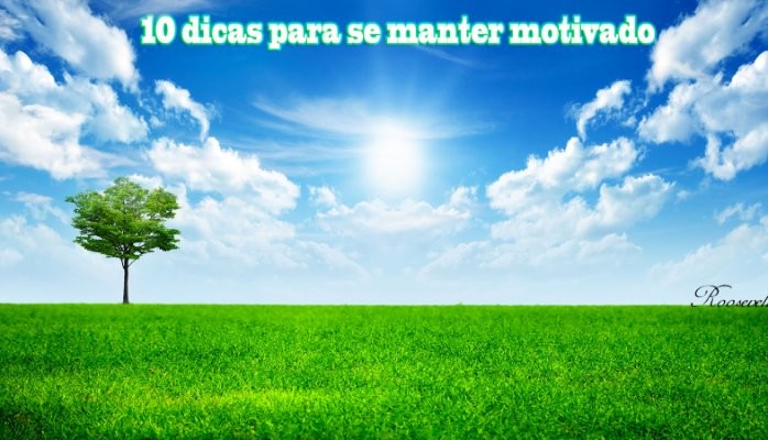 10 dicas para se manter motivado 10 dicas para se manter motivado