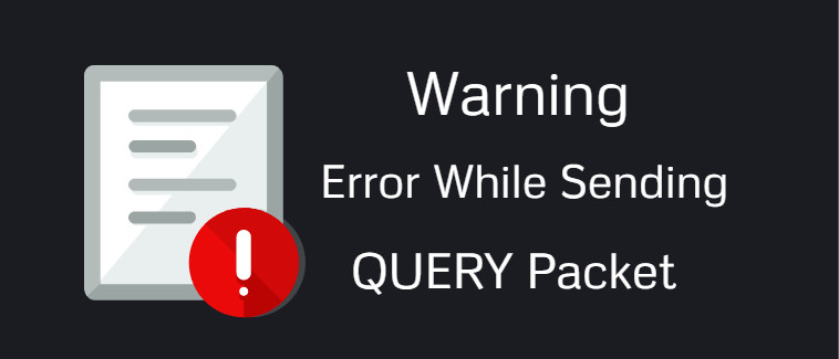 How to Fix a “Warning: Error While Sending QUERY Packet” How to Fix a “Warning: Error While Sending QUERY Packet”
