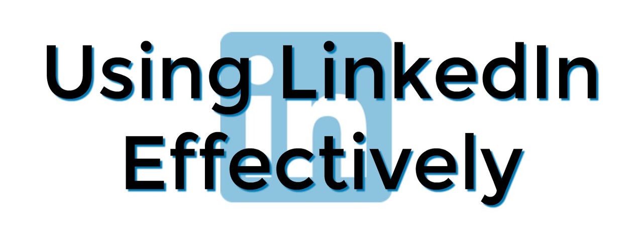 Using LinkedIn Effectively Using LinkedIn Effectively