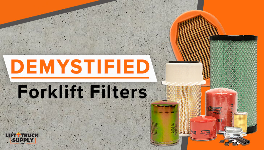 FORKLIFT FILTERS DEMYSTIFIED FORKLIFT FILTERS DEMYSTIFIED
