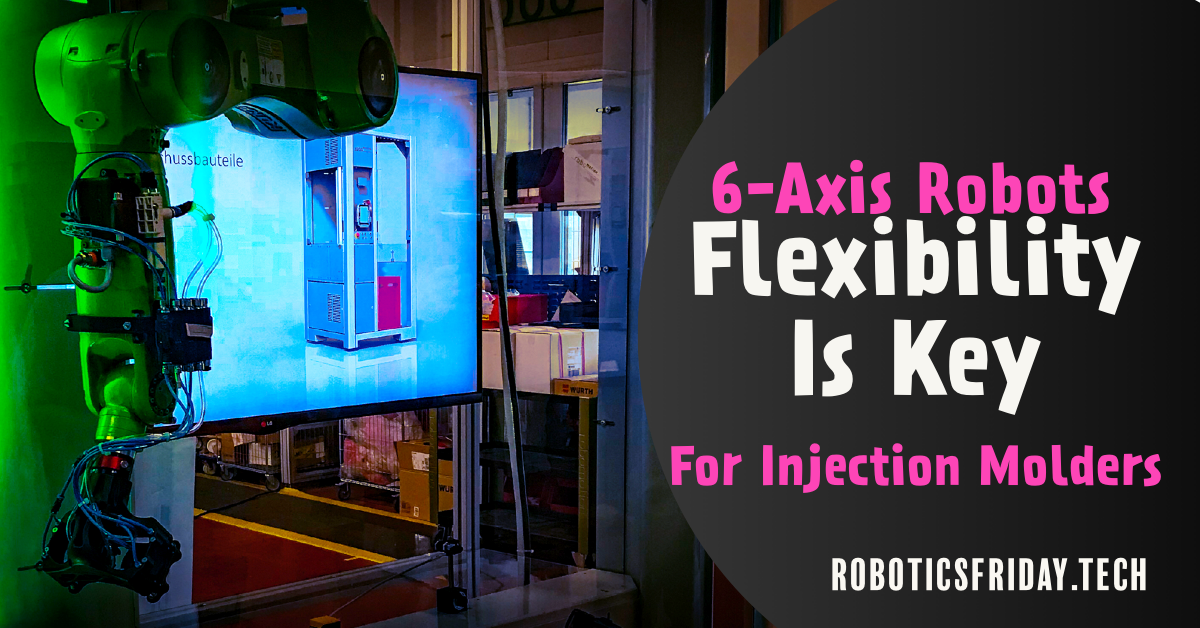 How Six-Axis Robots Boost the Value of Your Injection Molding Machine How Six-Axis Robots Boost the Value of Your Injection Molding Machine