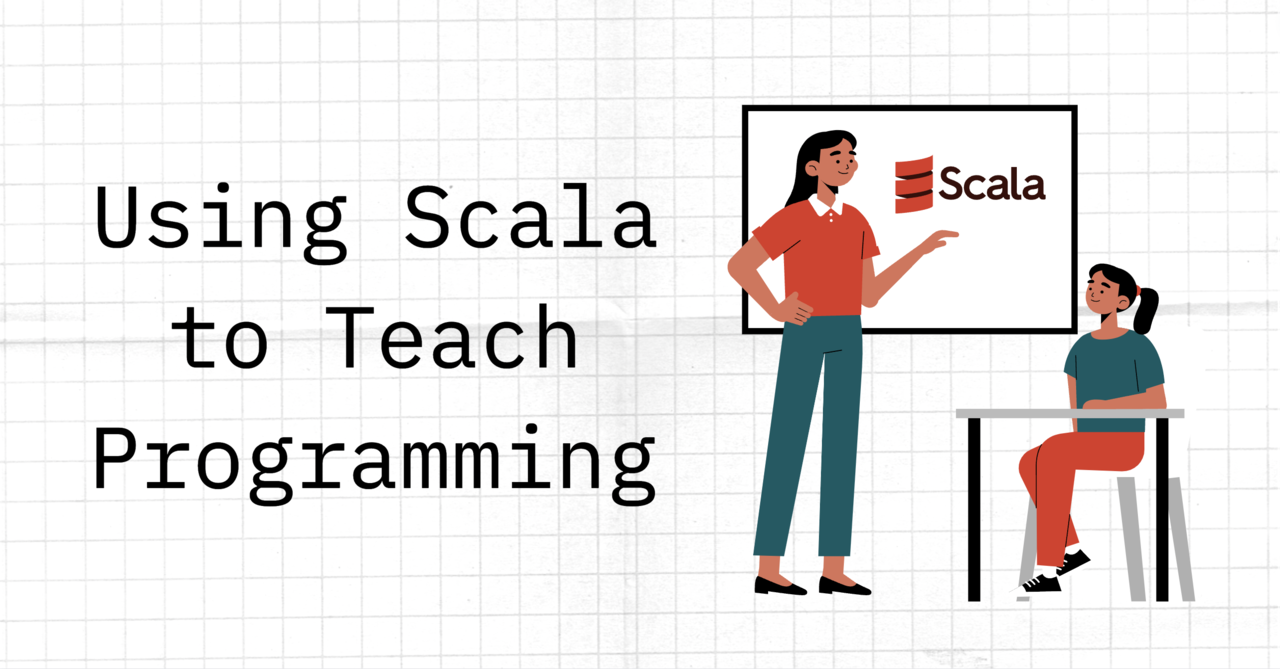Using Scala to Teach Programming Using Scala to Teach Programming