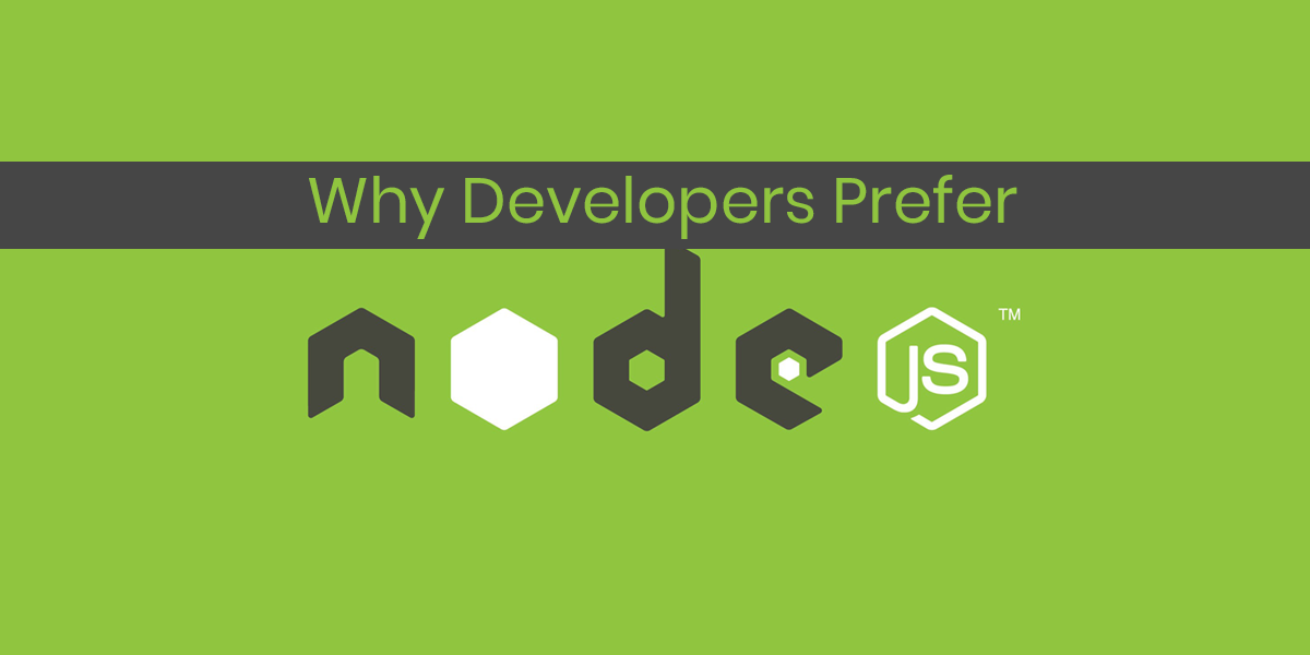 Why Developers Prefer Node.JS? Why Developers Prefer Node.JS?