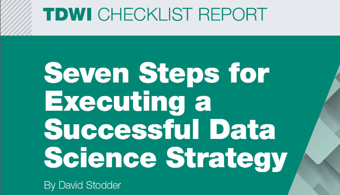 Seven Steps for Executing a Successful Data Science Strategy by TDWI Seven Steps for Executing a Successful Data Science Strategy by TDWI