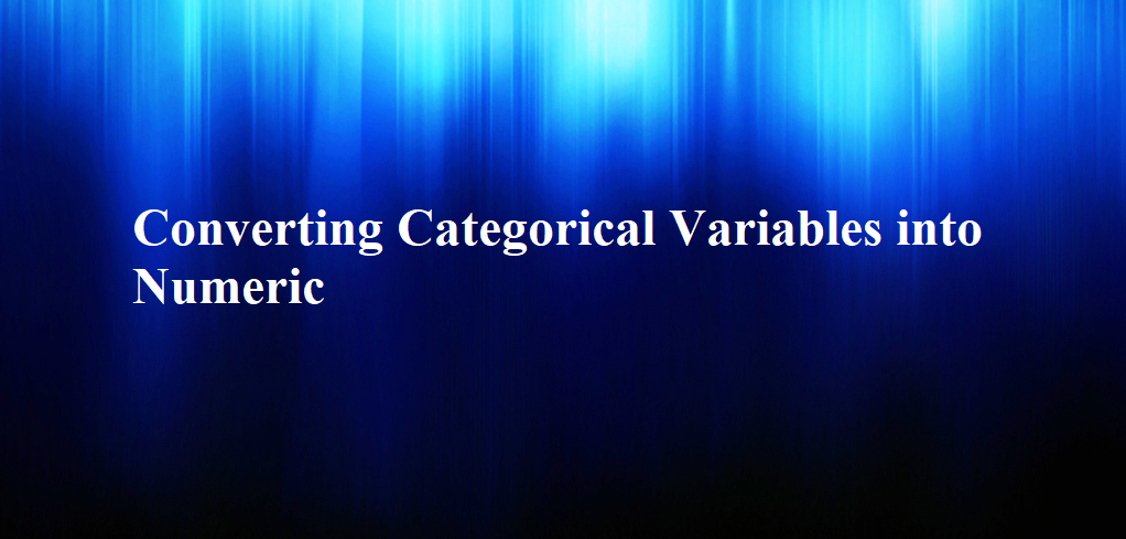 Methods to convert categorical variable into numeric. Methods to convert categorical variable into numeric.