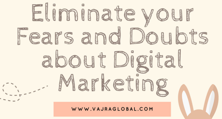 Eliminate your fears and doubts about digital marketing Eliminate your fears and doubts about digital marketing