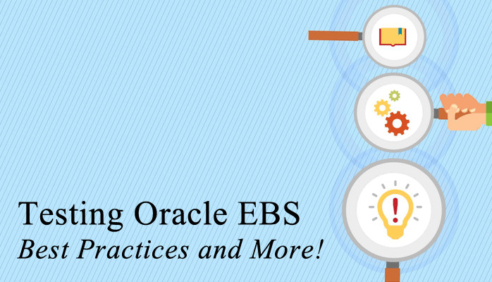 Testing Oracle EBS - Best Practices and More! Testing Oracle EBS - Best Practices and More!