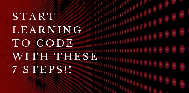 Start Learning to Code with these 7 Steps!! Start Learning to Code with these 7 Steps!!
