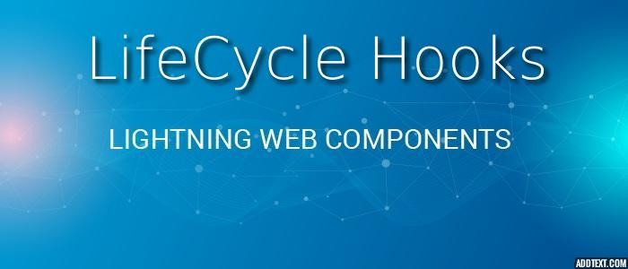 Lifecycle Hooks in Lightning Web Components Lifecycle Hooks in Lightning Web Components