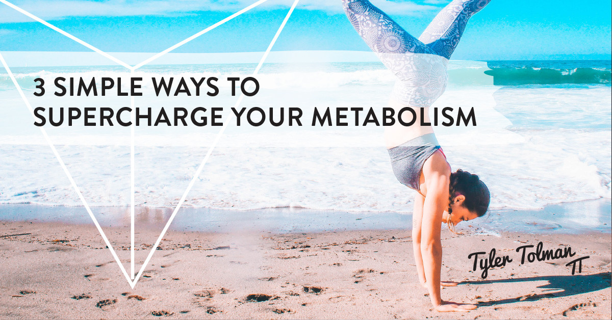 3 Simple Ways To Supercharge Your Metabolism 3 Simple Ways To Supercharge Your Metabolism