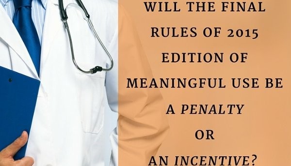 Will the Final Rules of 2015 Edition of Meaningful Use Be a Penalty or ... Will the Final Rules of 2015 Edition of Meaningful Use Be a Penalty or ...