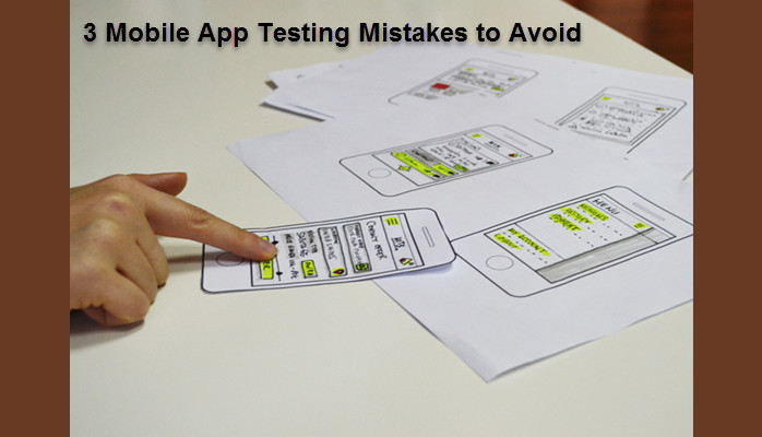 3 Mobile App Testing Mistakes to Avoid 3 Mobile App Testing Mistakes to Avoid