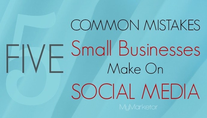 Top 5 Mistakes Small Businesses Make On Social Media Top 5 Mistakes Small Businesses Make On Social Media