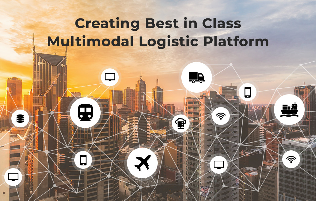 Creating Best in Class Multimodal Logistic Platform Creating Best in Class Multimodal Logistic Platform