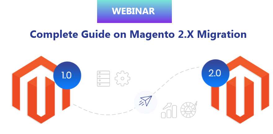 Complete Guide on Magento 1.X to Magento 2.X Migration Complete Guide on Magento 1.X to Magento 2.X Migration