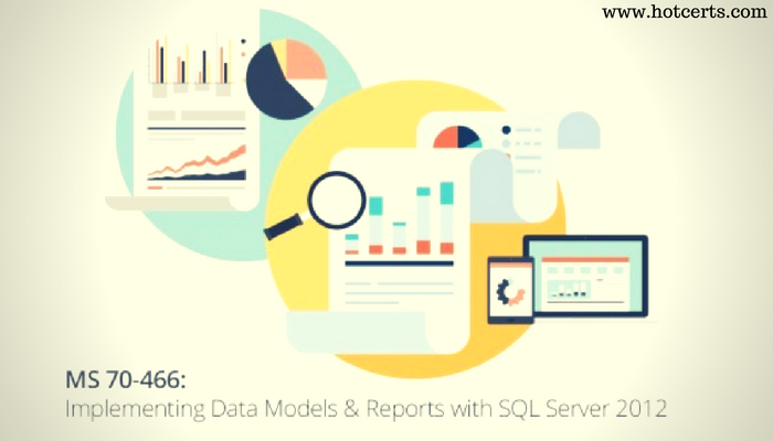 70-466 Implementing Data Models and Reports with Microsoft SQL Server ... 70-466 Implementing Data Models and Reports with Microsoft SQL Server ...