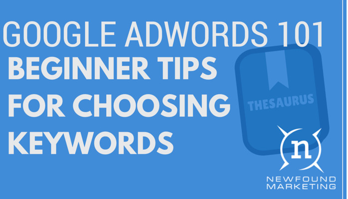Google AdWords: Beginner Tips for Choosing Keywords Google AdWords: Beginner Tips for Choosing Keywords