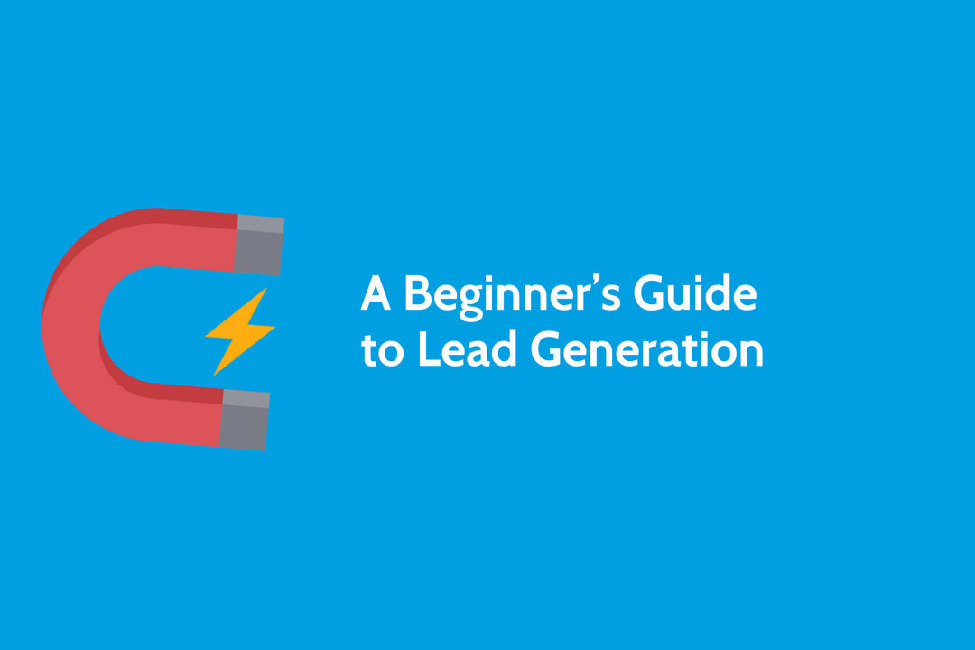 A Beginner’s Guide to Lead Generation A Beginner’s Guide to Lead Generation